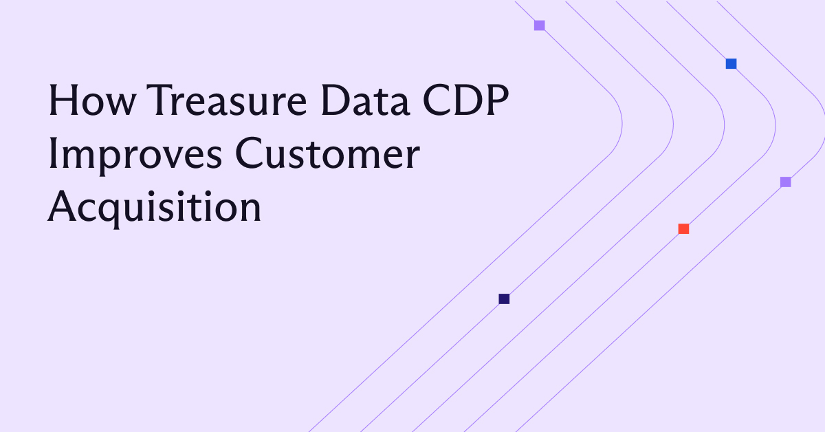 Improve New Customer Acquisition with a CDP - Treasure Data
