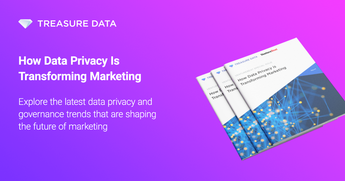 VentureBeat: How Data Privacy is Transforming Marketing - Treasure Data