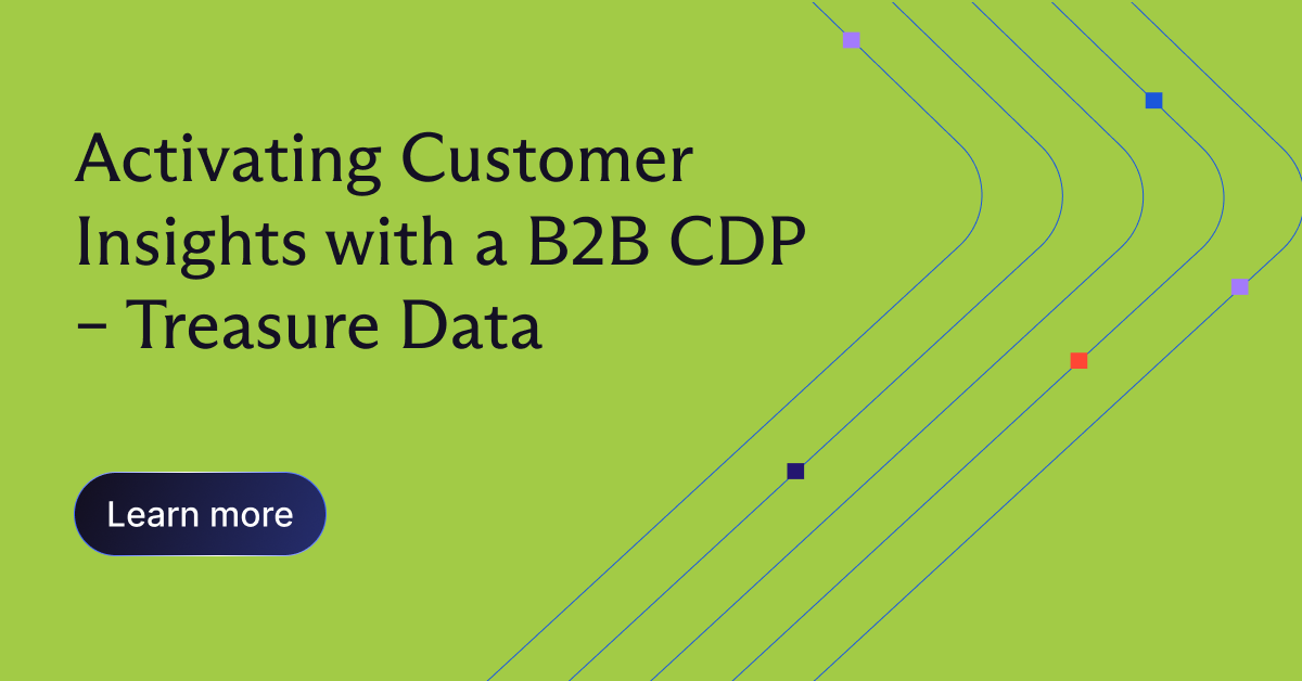 Activating Customer Insights with a B2B CDP - Treasure Data