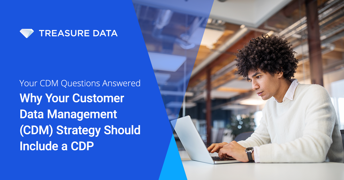 What is Customer Data Management?- Treasure Data