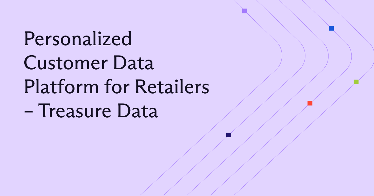 Personalized Customer Data Platform for Retailers - Treasure Data