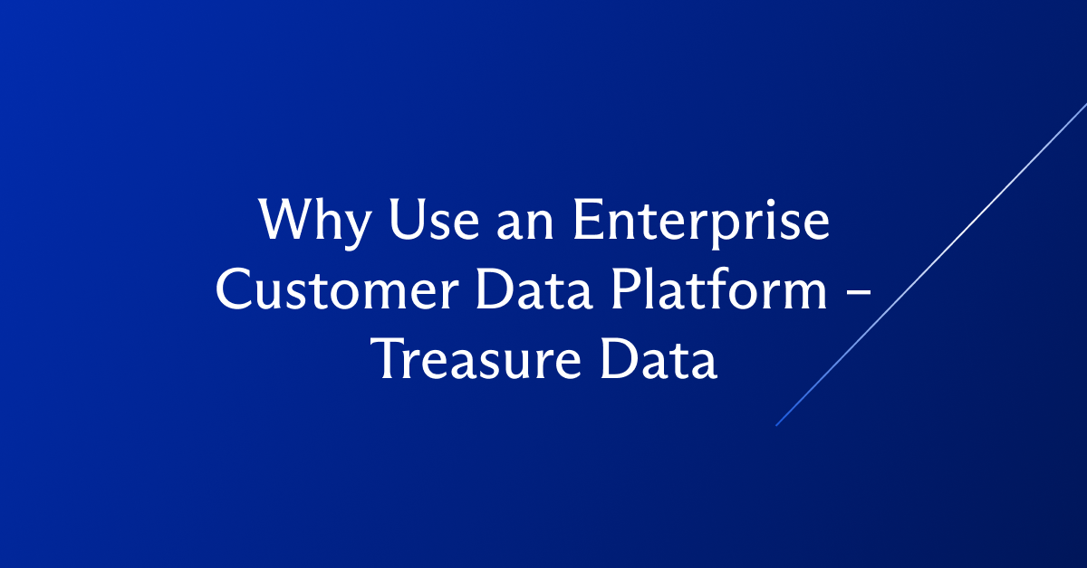 Pourquoi utiliser une Customer Data Platform Enterprise ? - Treasure Data