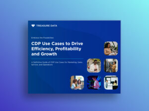 Increase Customer Lifetime Value with a CDP - Treasure Data