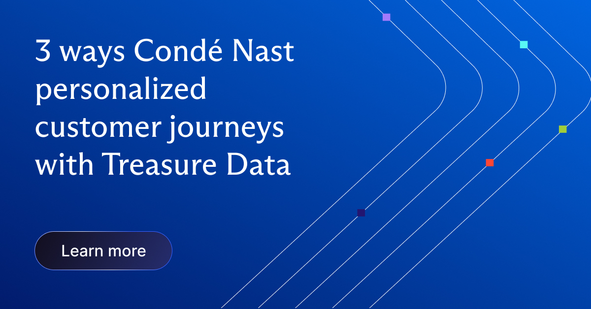 3 Ways Condé Nast Personalized Customer Journeys with Treasure Data ... 3 Ways Condé Nast Personalized Customer Journeys with Treasure Data ...