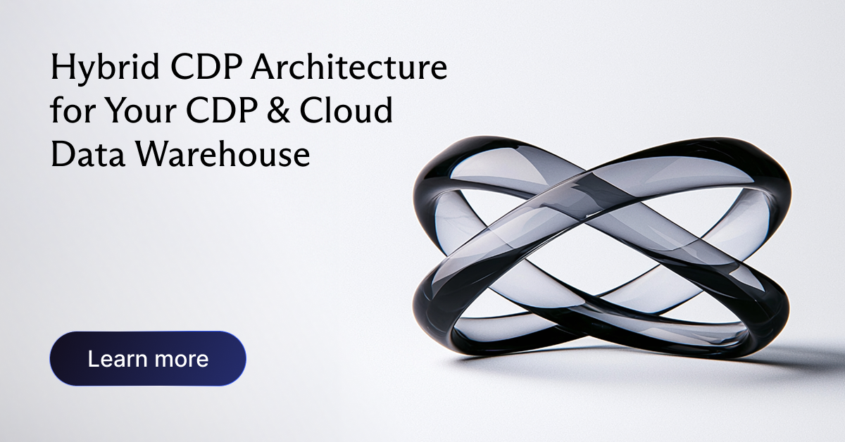 Hybrid CDP Architecture for Your CDP & Cloud Data Warehouse