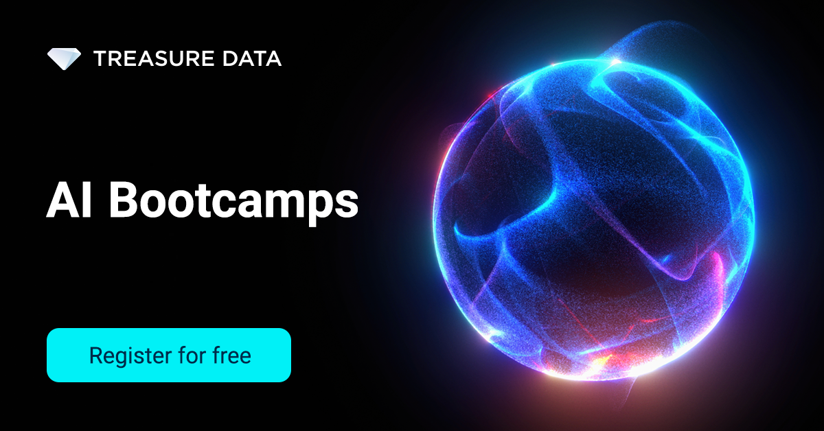 Treasure Data AI Bootcamp Series for Marketing and Product Pros - Treasure Data
